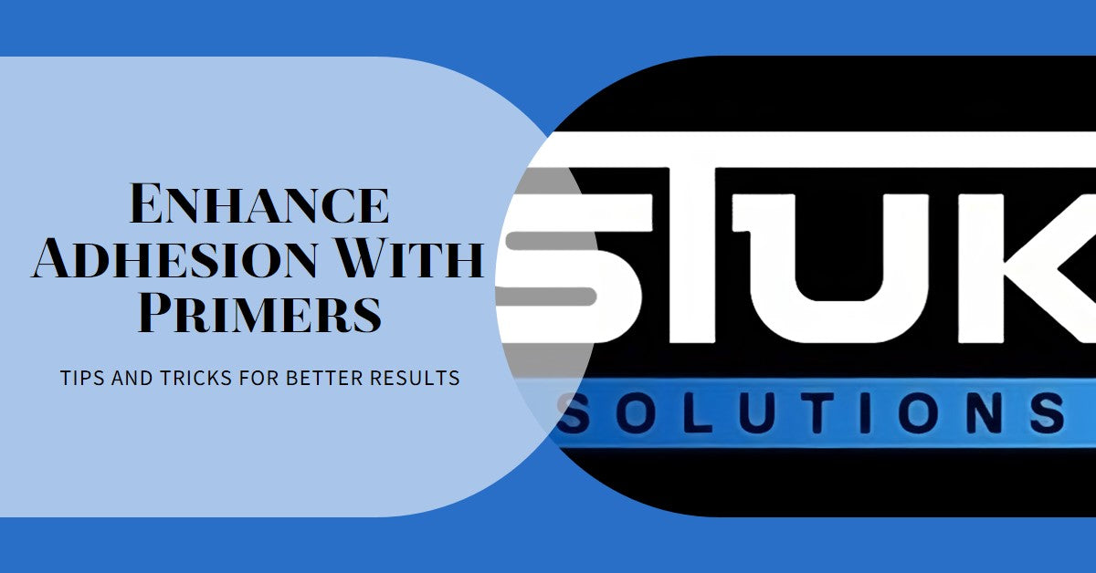 Enhancing Adhesion with Adhesive Primers: Tips and Tricks | STUK.Solutions